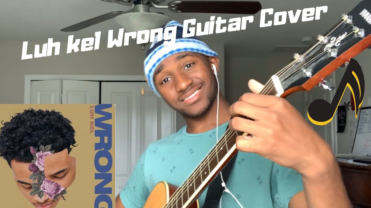 LUH KEL WRONG GUITAR COVER #LuhKel #Wrong - YouTube