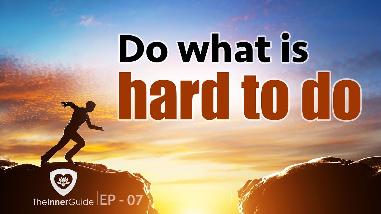 Do What is Hard to do | The Inner Guide Ep 07 | Buddhism In English ...