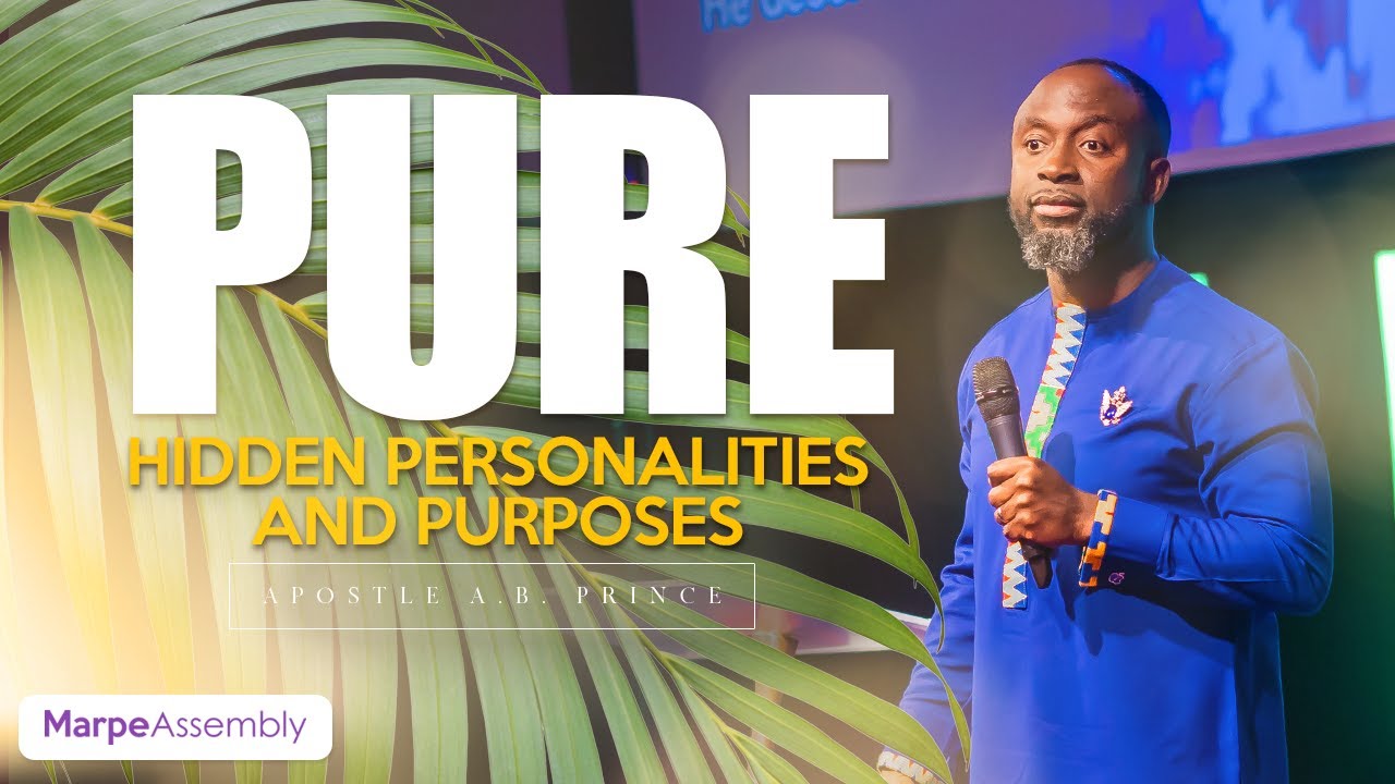 PURE (HIDDEN PERSONALITIES AND PURPOSES) | Apostle A.B. Prince | Marpe ...
