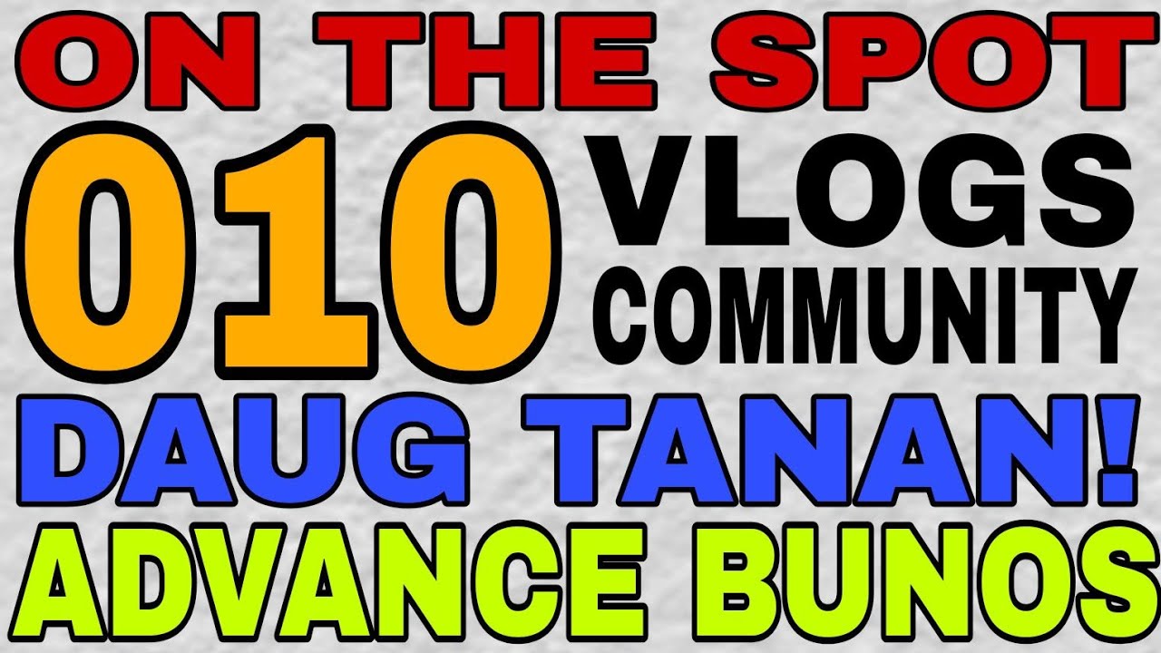 ON THE SPOT 010 VLOGS COMMUNITY DAUG, ADVANCE BUNOS DEC.30 - YouTube