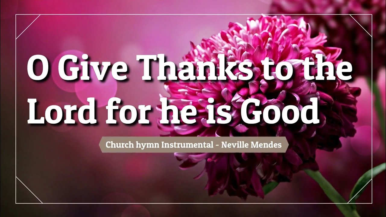 O give thanks to the Lord for he is good - Church hymn - Instrumental ...