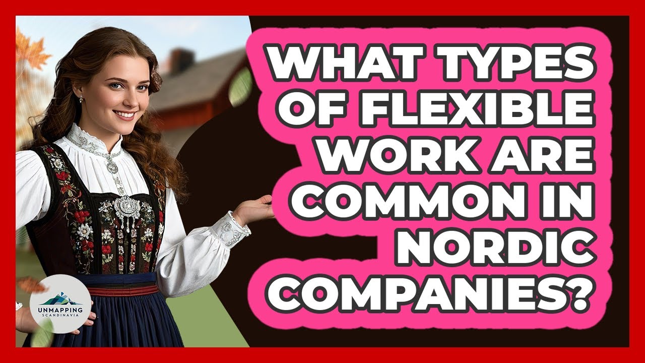 What Types Of Flexible Work Are Common In Nordic Companies? - YouTube