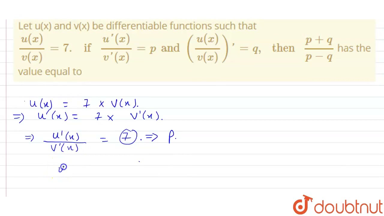 Let u(x) and v(x) be differentiable functions such that (u(x))/(v(x))=7 ...