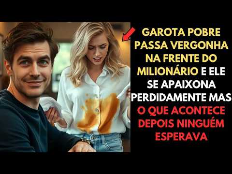 GAROTA POBRE PASSA VERGONHA NA FRENTE DO MILIONÁRIO E ELE SE APAIXONA PERDIDAMENTE POR ELA...