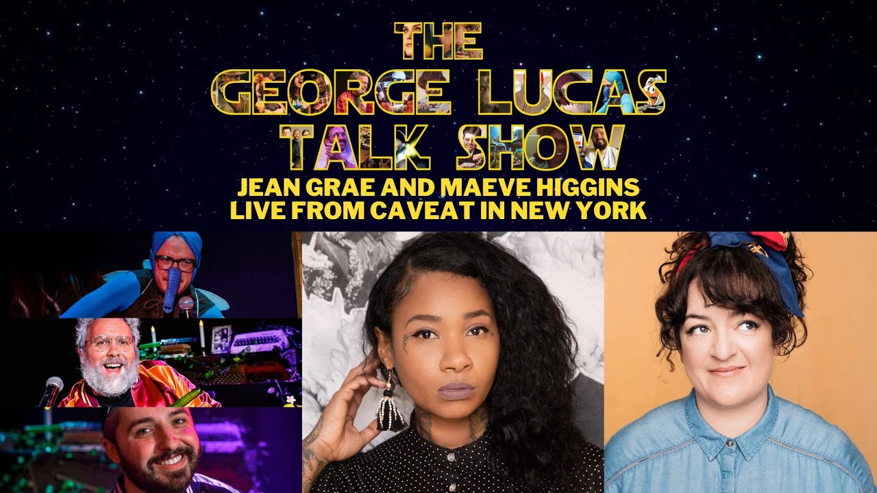 The George Lucas Talk Show // LIVE in New York with Jean Grae and Maeve ...