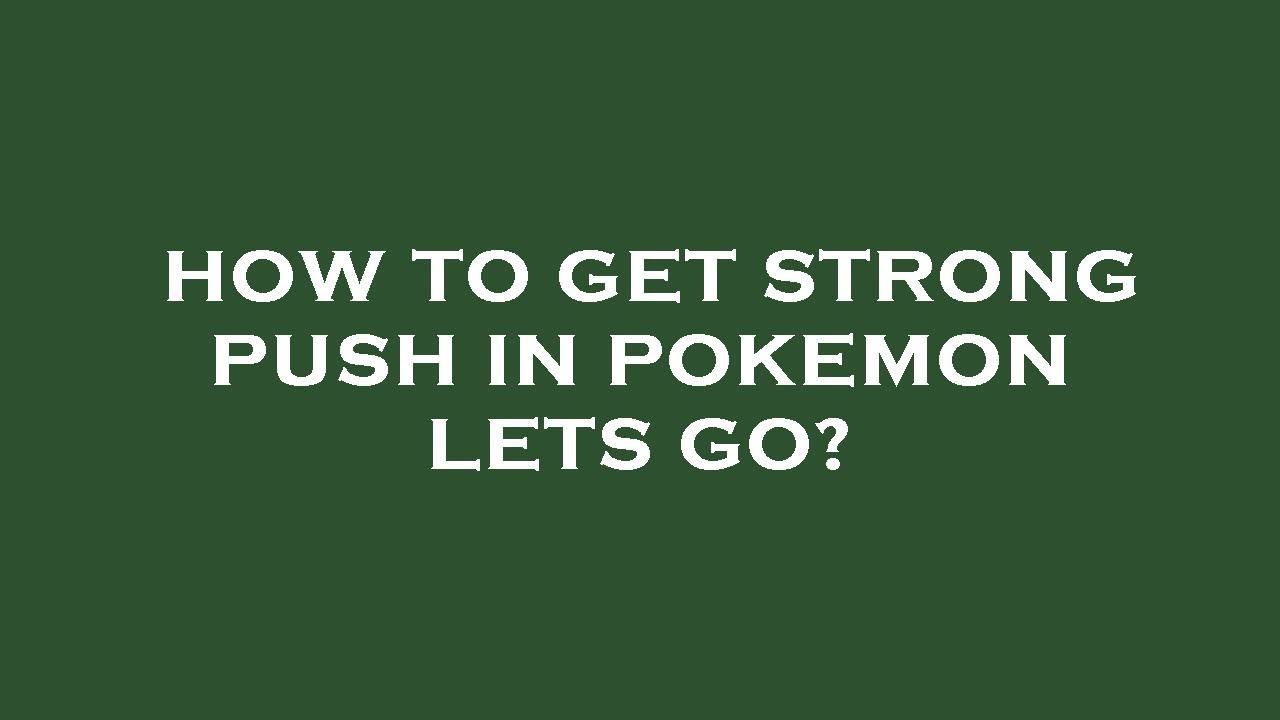 How to get strong push in pokemon lets go? - YouTube