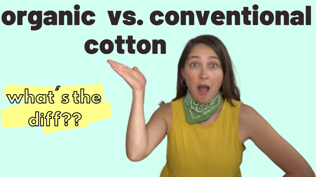 Organic vs conventional cotton - what's the difference? And why should ...