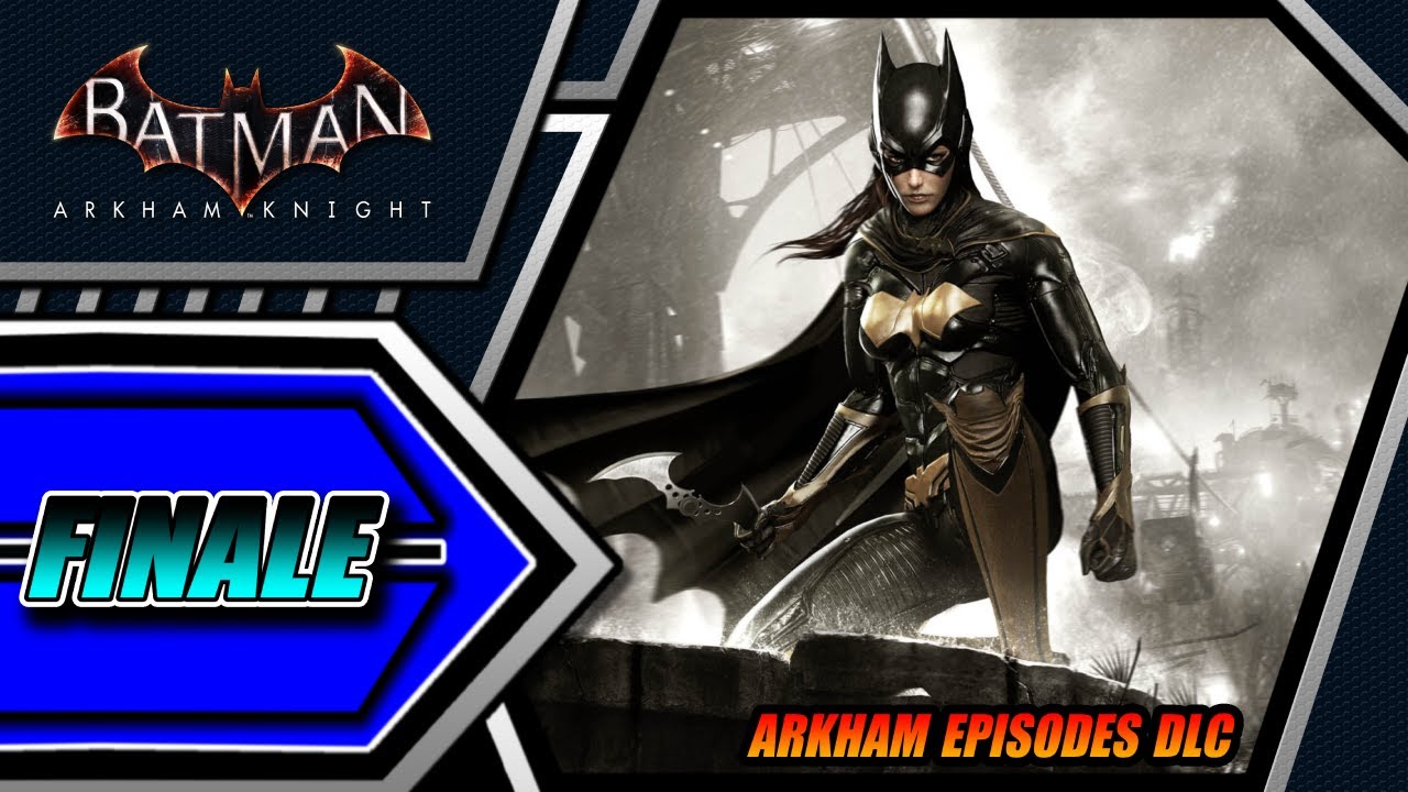 Batman: Arkham Knight - Arkham Episodes DLC - Finale - YouTube
