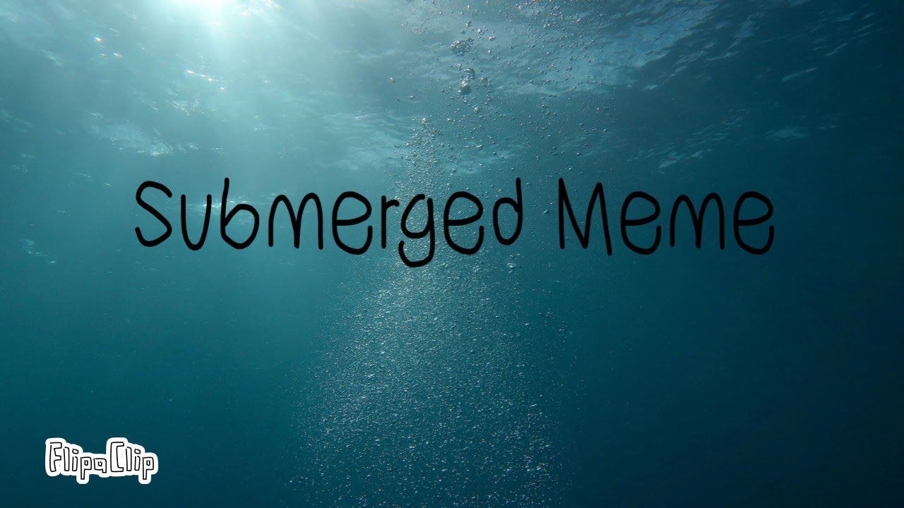 Submerged meme - YouTube