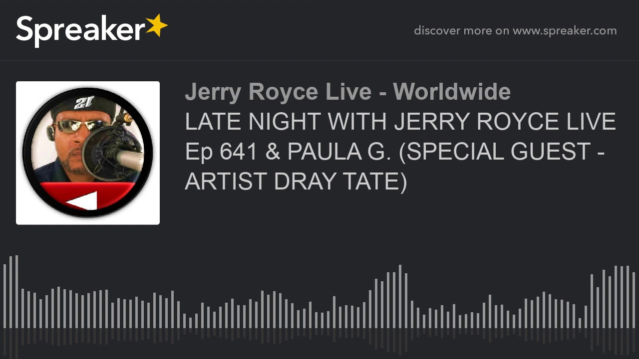 LATE NIGHT WITH JERRY ROYCE LIVE Ep 641 & PAULA G. (SPECIAL GUEST ...