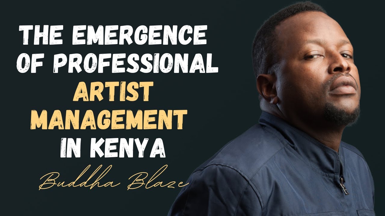 The Emergence of Professional Artist Management in Kenya - Buddha Blaze ...