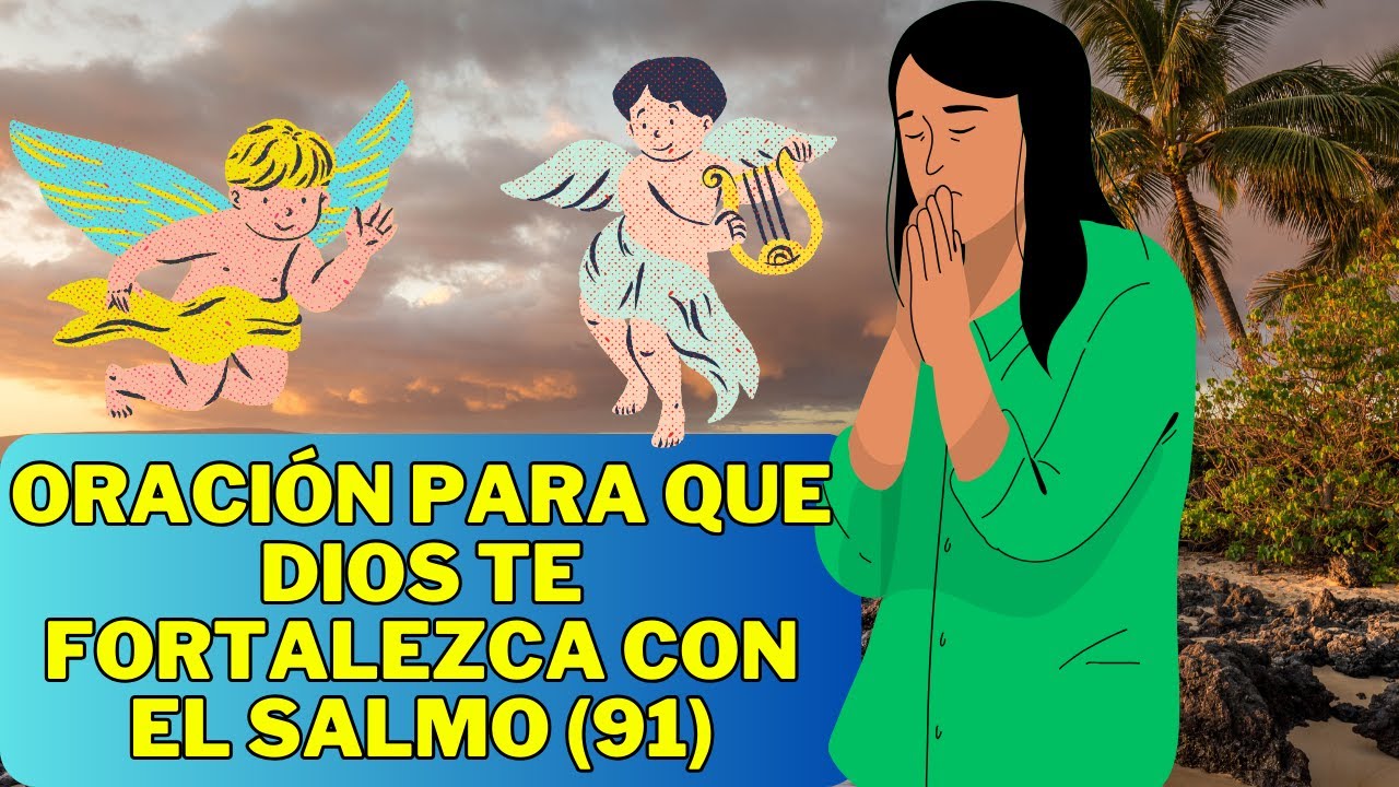 Oración para que Dios te Fortalezca con el salmo (91) - YouTube