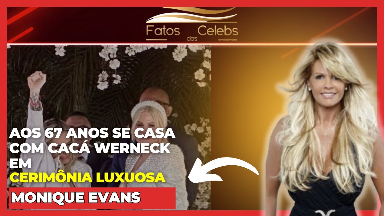 Monique Evans aos 67 Anos se Casa com Cacá Werneck Em Cerimônia Luxuosa ...