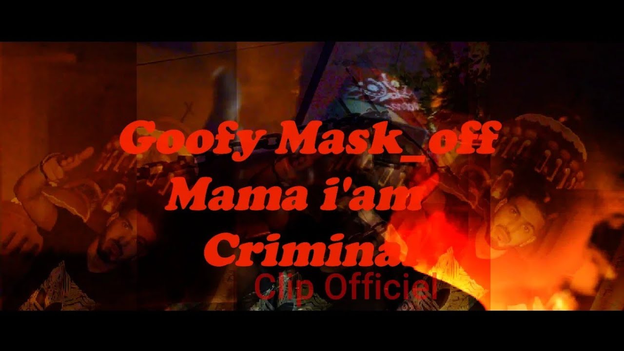 Goofy Mask_off Criminal ( clip officiel ) - YouTube