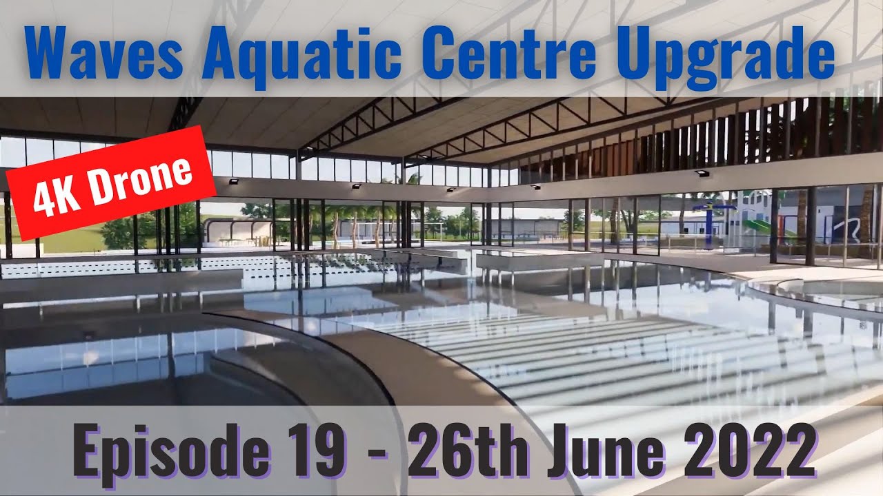 Waves Aquatic Centre Upgrade - Episode 19 -26th June 2022 - 4K drone ...