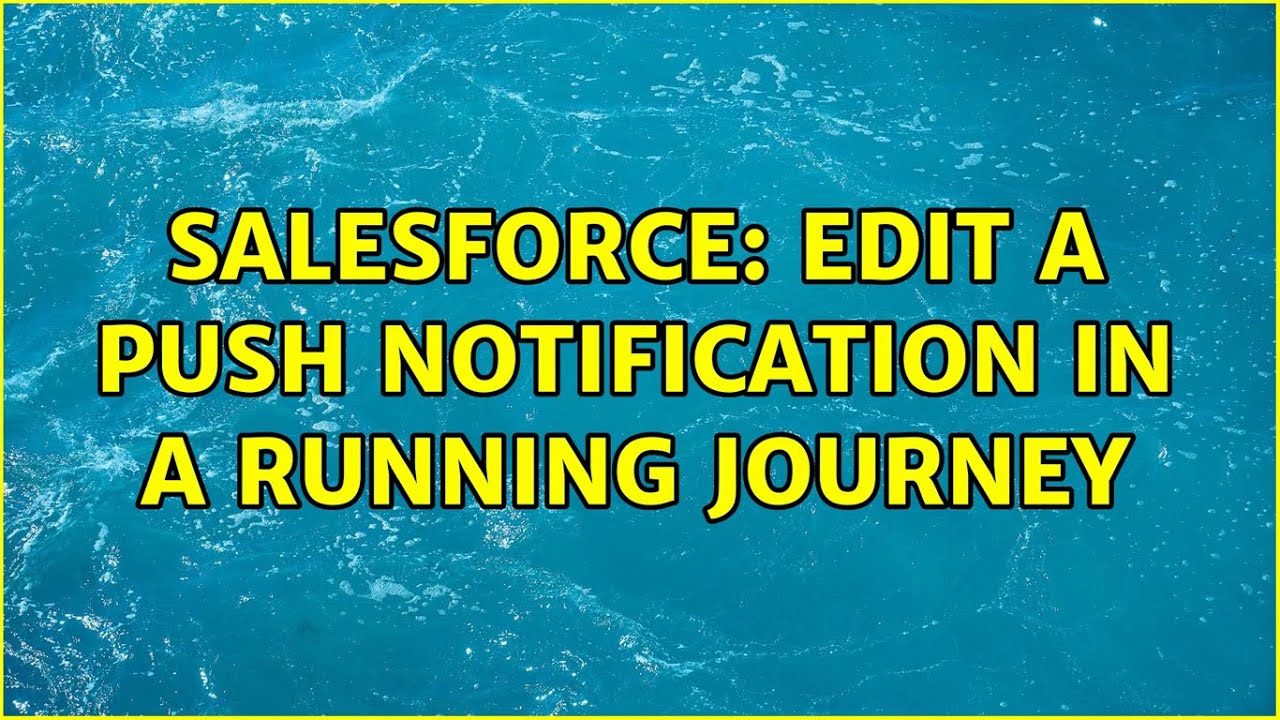 Salesforce: Edit a Push notification in a running journey - YouTube
