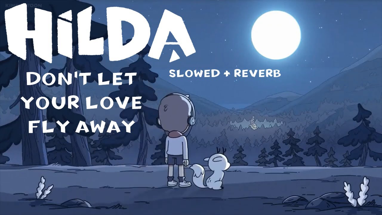 Don't Let Your Love Fly Away (Slowed + Reverb) | Hilda | Season 2 ...