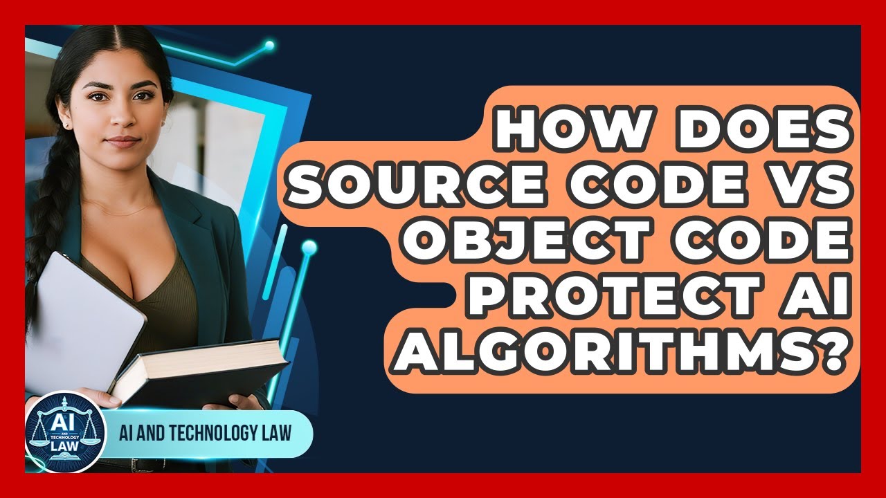 How Does Source Code Vs Object Code Protect AI Algorithms? - AI and Technology Law - YouTube