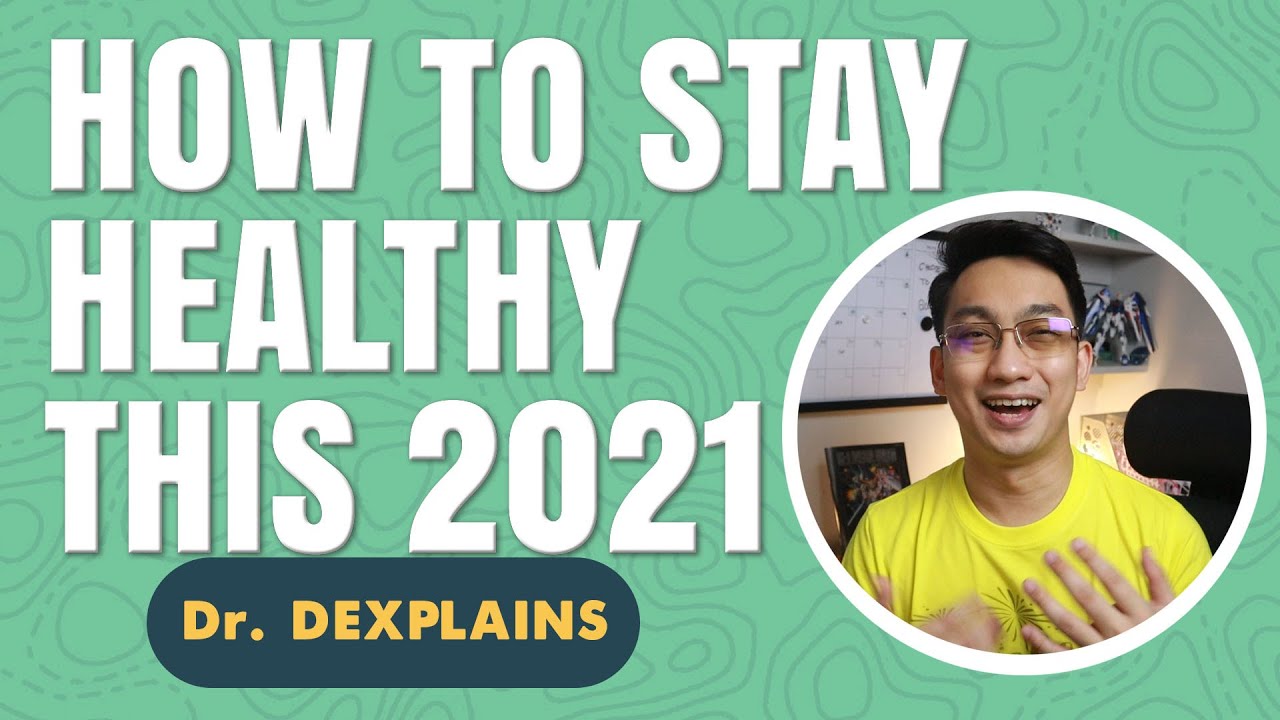 HOW TO STAY HEALTHY THIS 2021 | Dr. Dex Tips! - YouTube