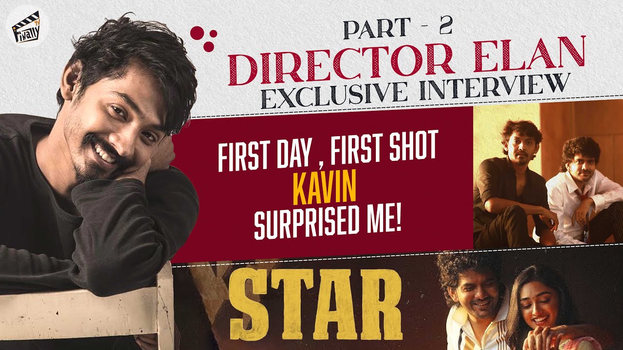 Kavin-கிட்ட Fake Emotion கிடையாது! 😊 | Director Elan Most Honest ...