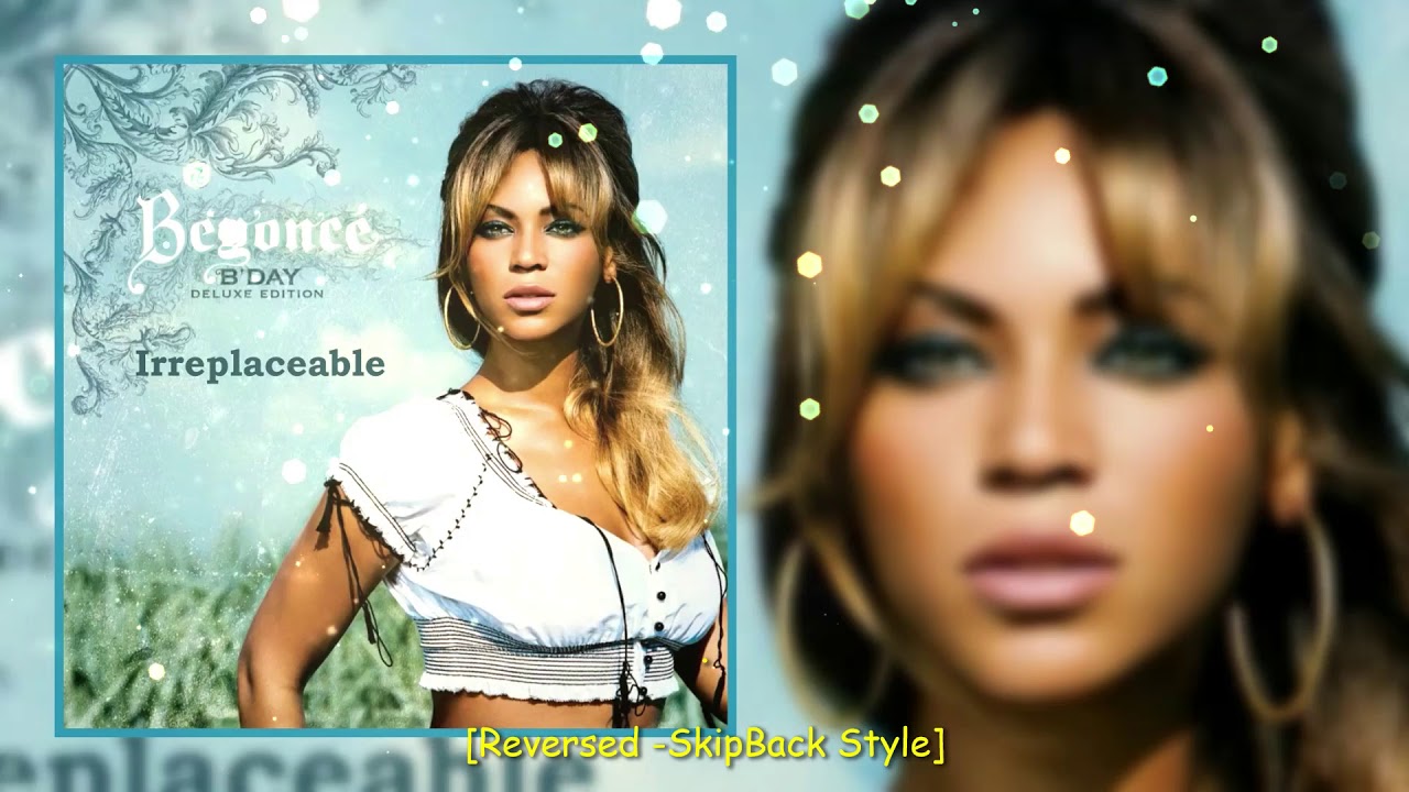 Irreplaceable - Beyoncé [Reversed -SkipBack Style] - YouTube