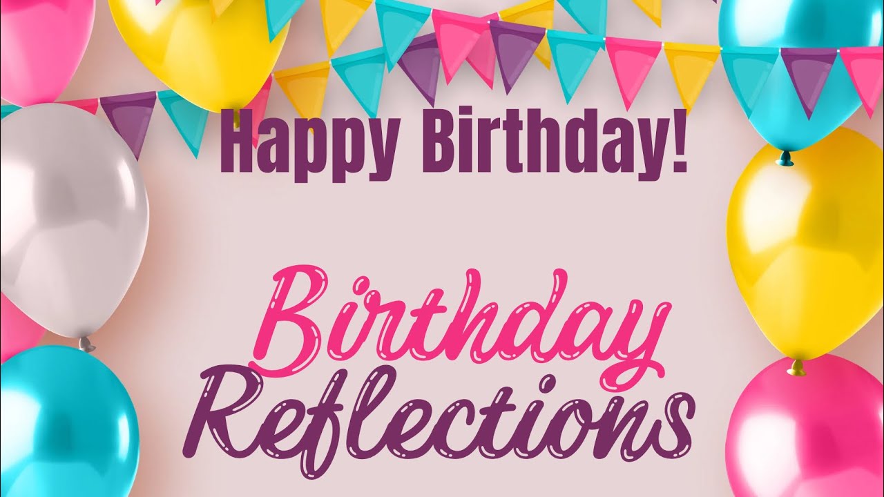 Birthday Reflections - YouTube