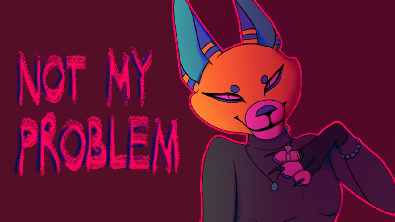 NOT MY PROBLEM - ANIMATION MEME - YouTube