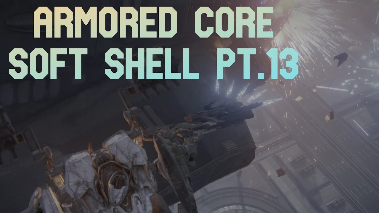 Armored Core soft shell pt.13 - YouTube