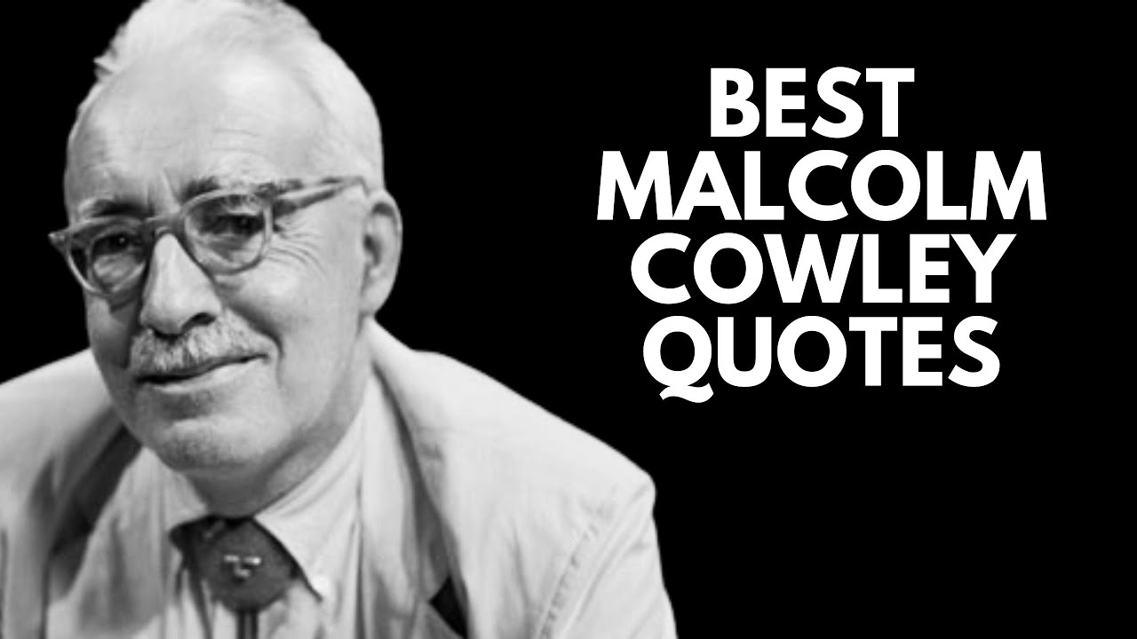 Famous Quotes - Malcolm Cowley Life Quotes Worth Listening To - YouTube