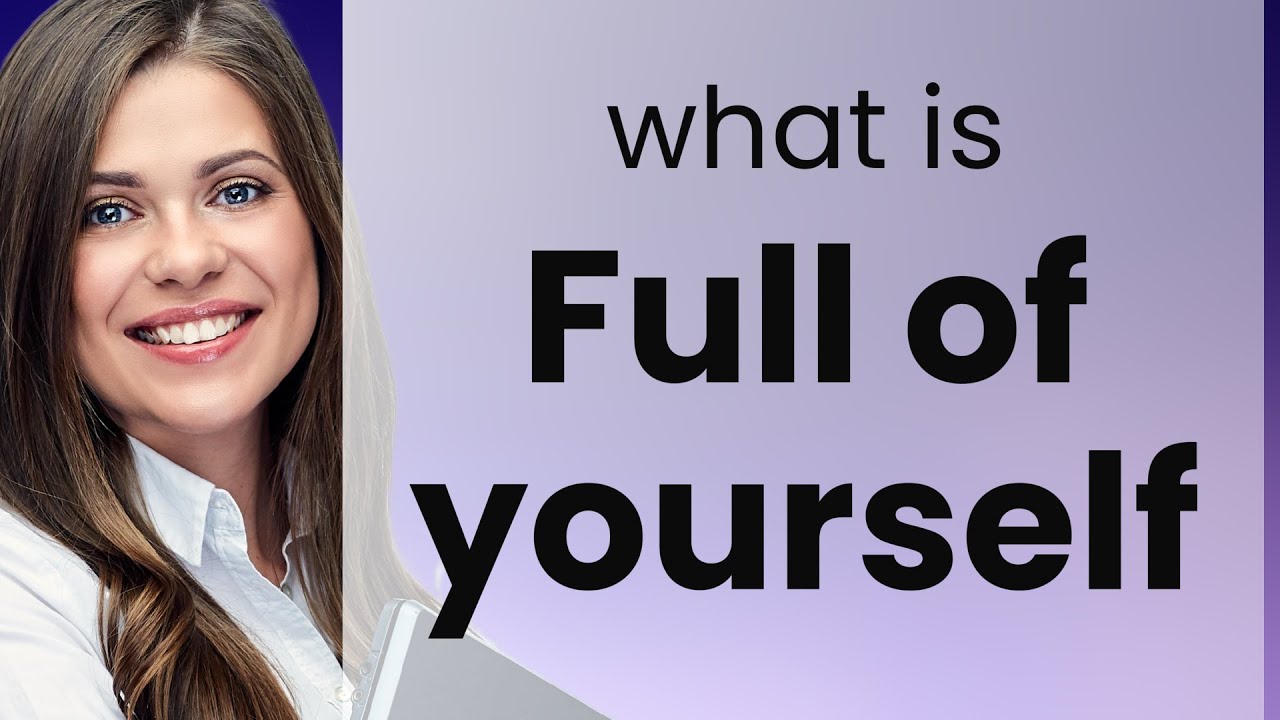 Understanding the Phrase "Full of Yourself" in English - YouTube