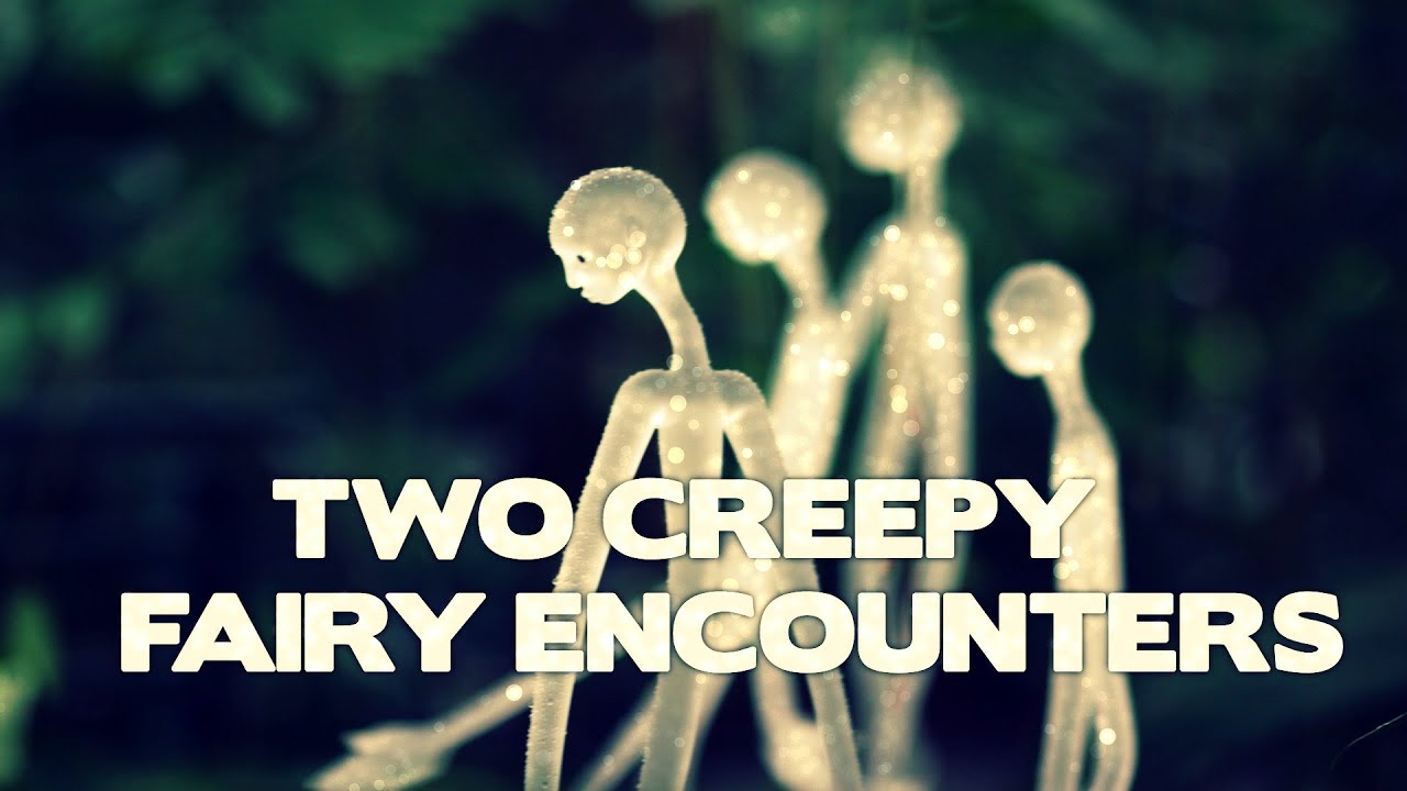Two TRUE Creepy Encounters with REAL FAIRIES (True Encounters With Real ...