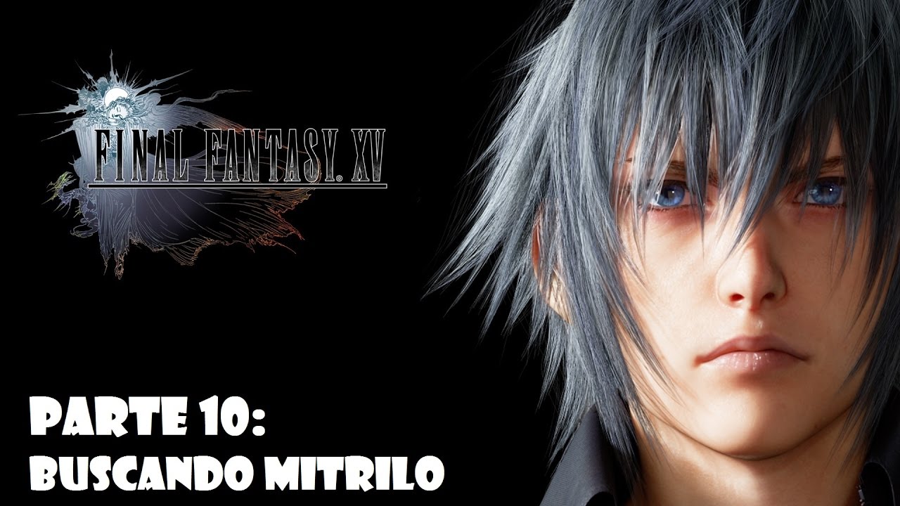Final Fantasy XV | Buscando mitrilo | Gameplay español [Parte 10] - YouTube