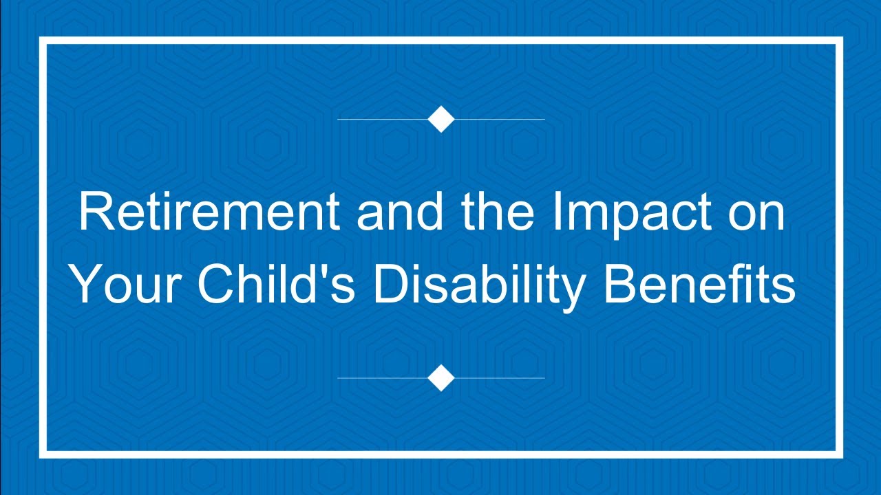 Retirement and the Impact on Your Child's Benefits Workshop - YouTube