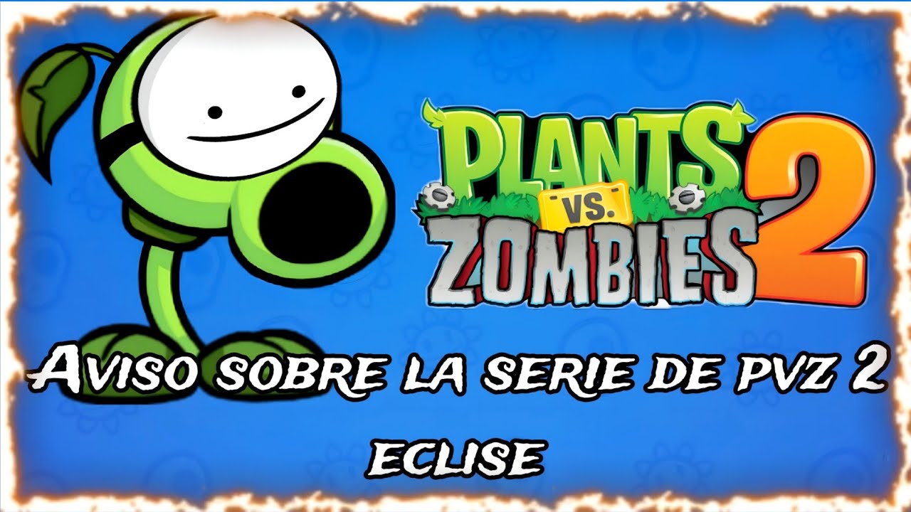 AVISO IMPORTANTE SOBRE LA SERIE DE PVZ 2 ECLISE, NECESITO SUS ...