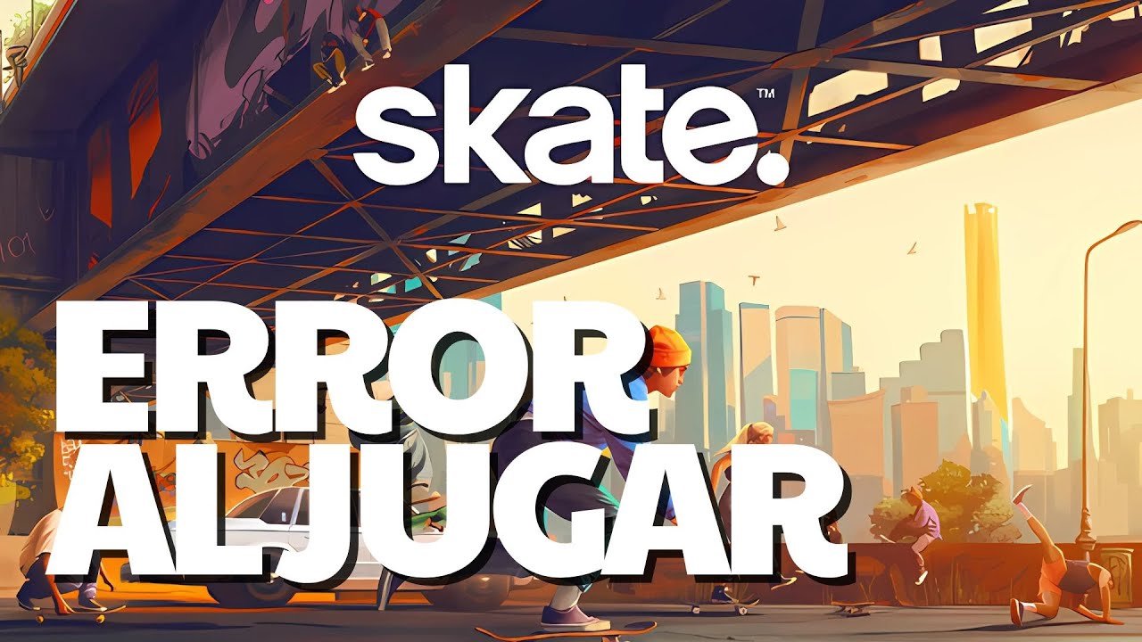 Skate: Error al Iniciar juego | CRASH - No abre, se reinicia, bloqueo ...