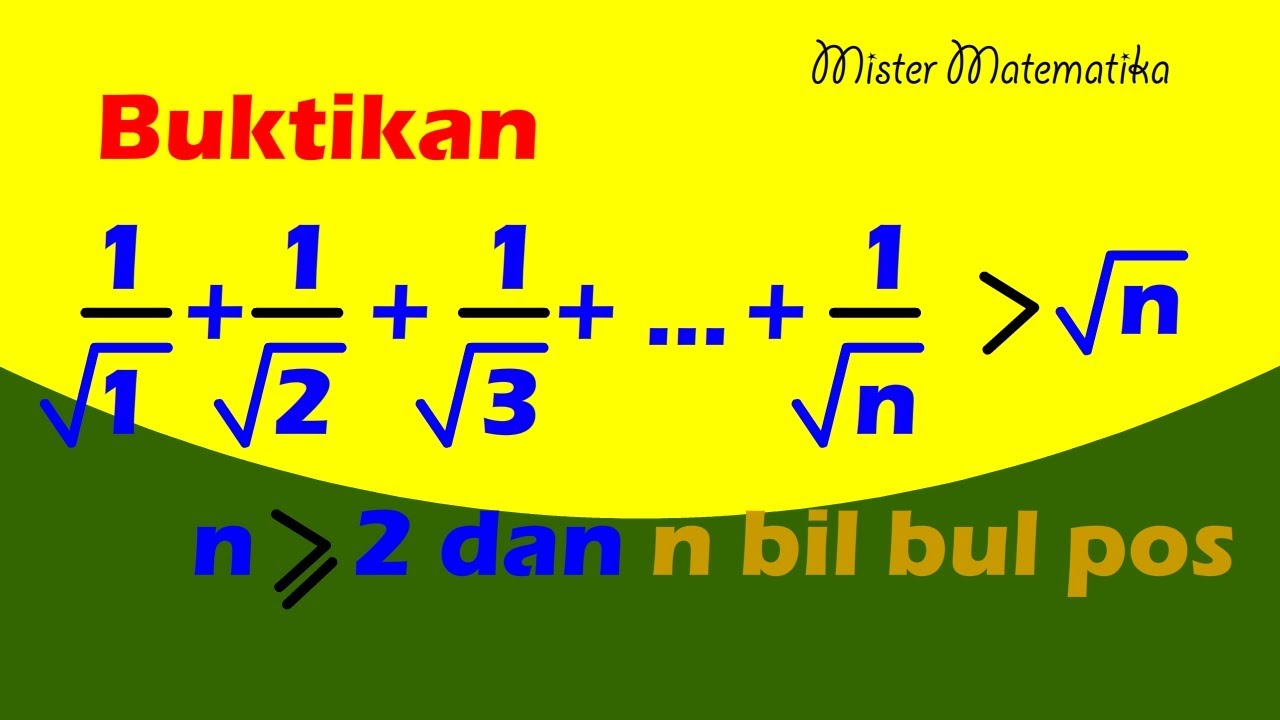 BUKTIKAN INDUKSI MATEMATIKA 1/AKAR 1 + 1/AKAR 2 + ... + 1/AKAR N LEBIH ...