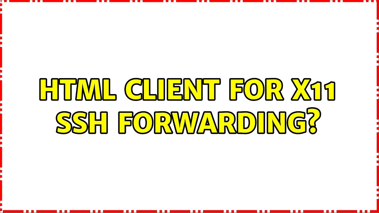 HTML client for X11 ssh forwarding? (4 Solutions!!) - YouTube