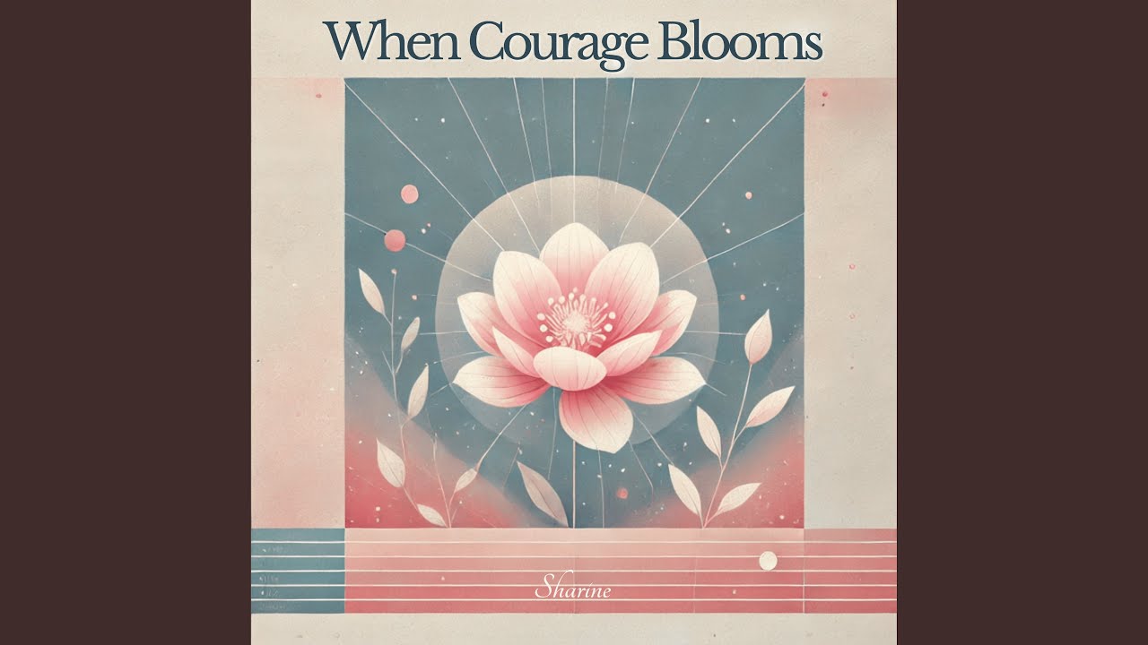 When Courage Blooms - YouTube