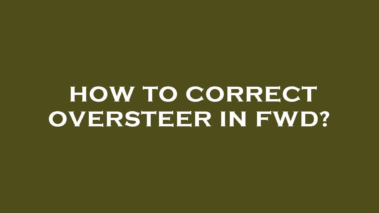 How to correct oversteer in fwd? - YouTube