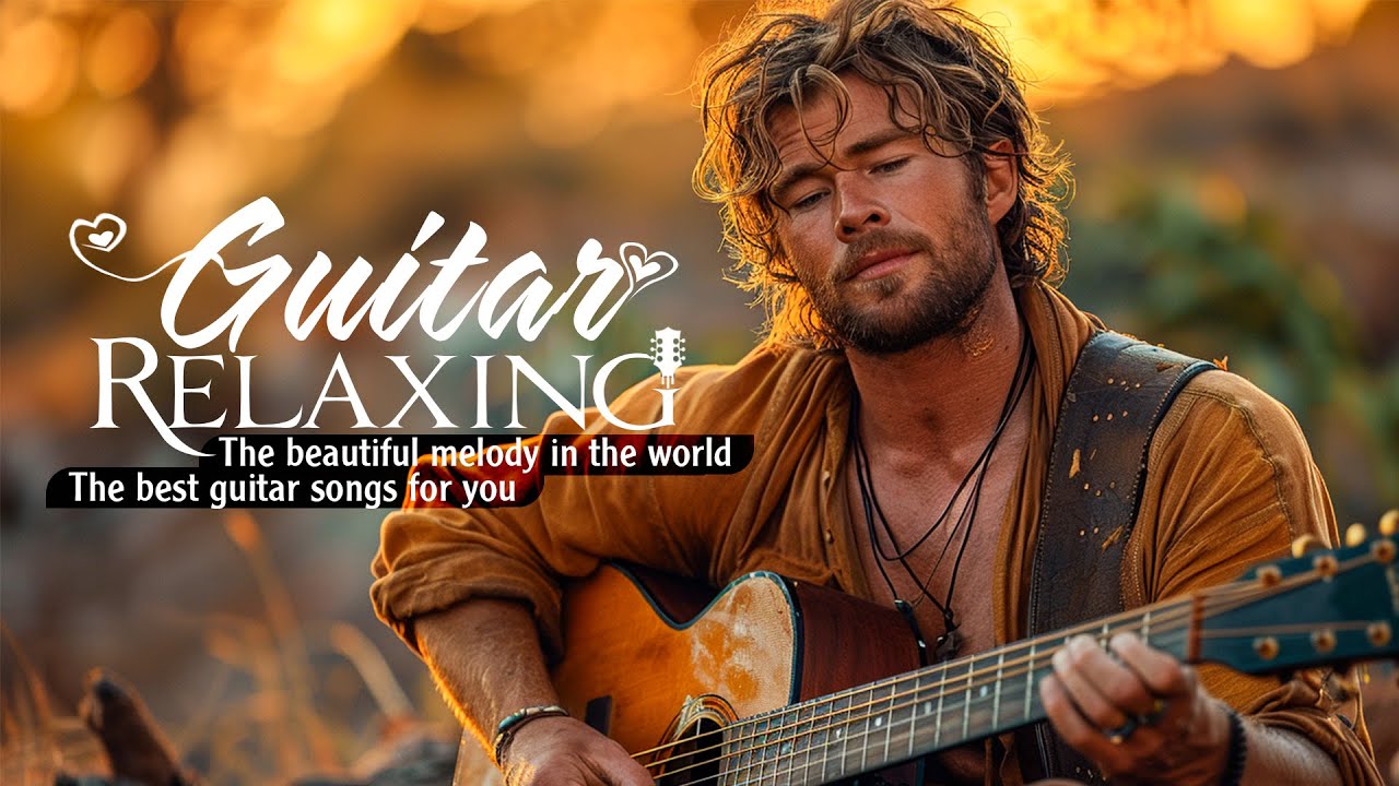 The 100 Most Beautiful Melodies in the World ️ Best Guitar Music for ...