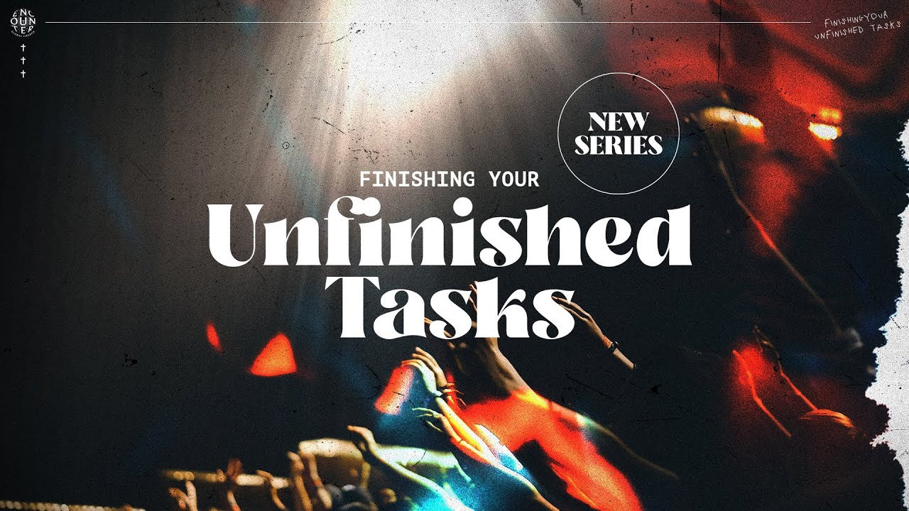 Finishing Your Unfinished Tasks // Finish the work Christ Began (Part 1 ...
