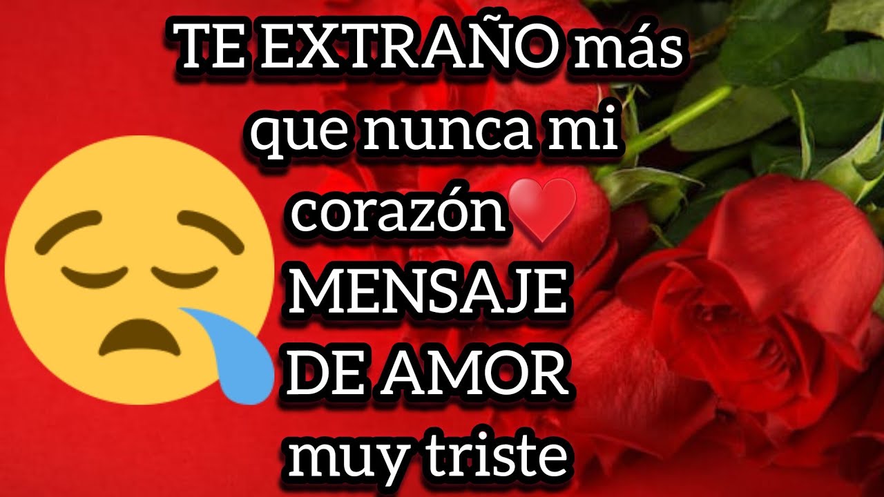 TE EXTRAÑO más que nunca mi corazón♥️MENSAJE DE AMOR muy triste No dejo ...