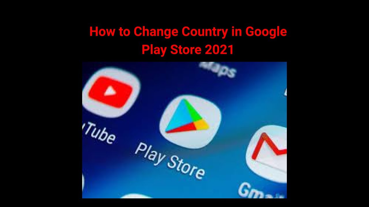 How to Change Country in Google Play Store 2021 - YouTube