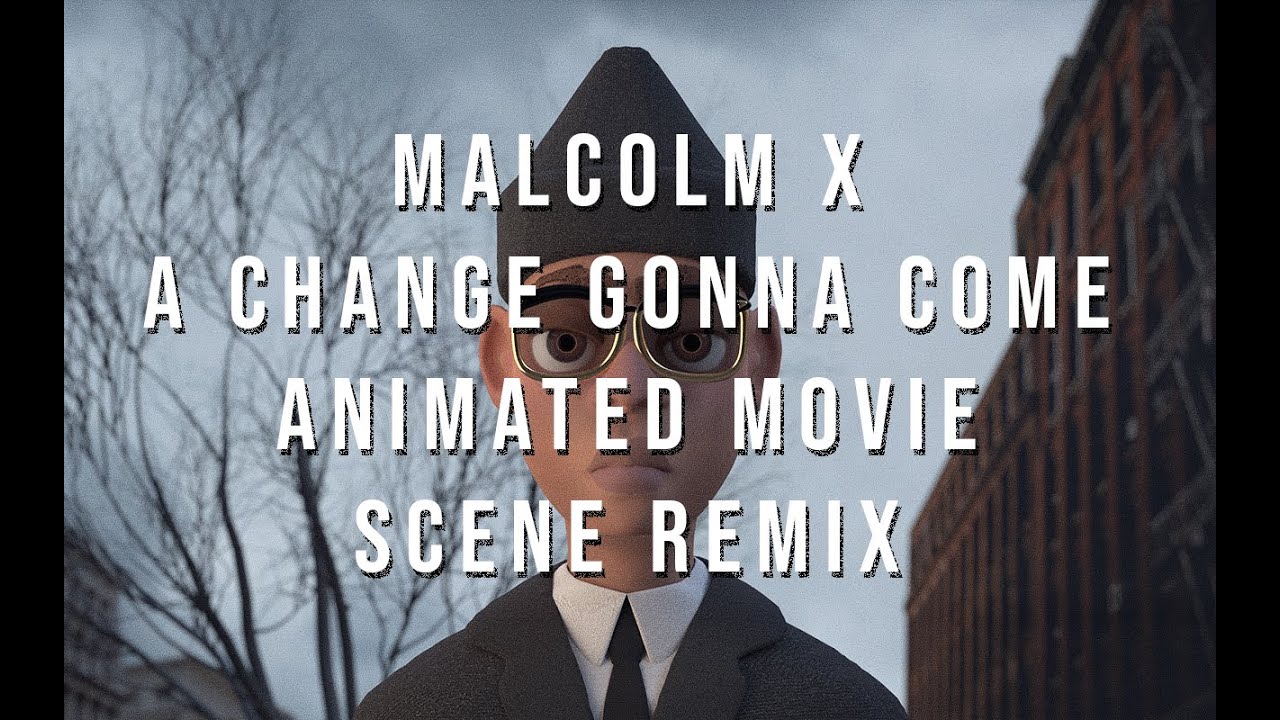 Malcolm X - A Change Gonna Come || Animated Movie Scene Remix - YouTube