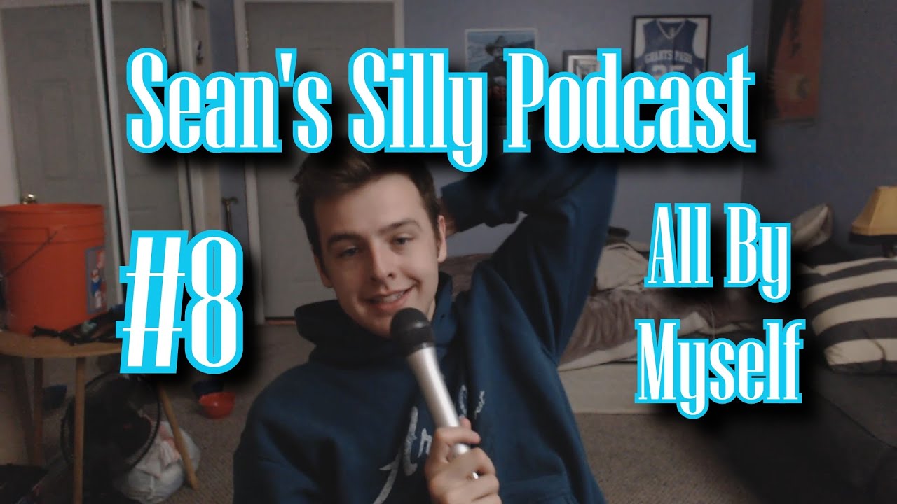 Sean's Silly Podcast #8 - All By Myself - YouTube
