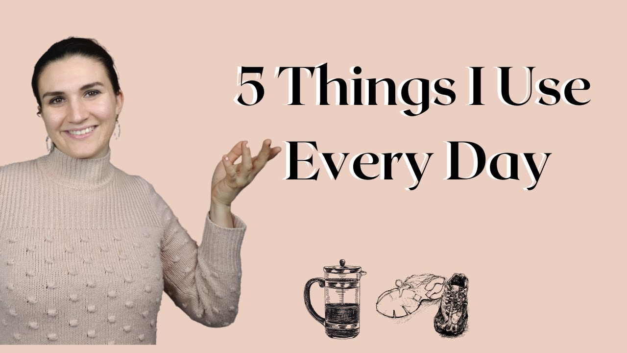 5 THINGS I USE EVERY DAY - YouTube