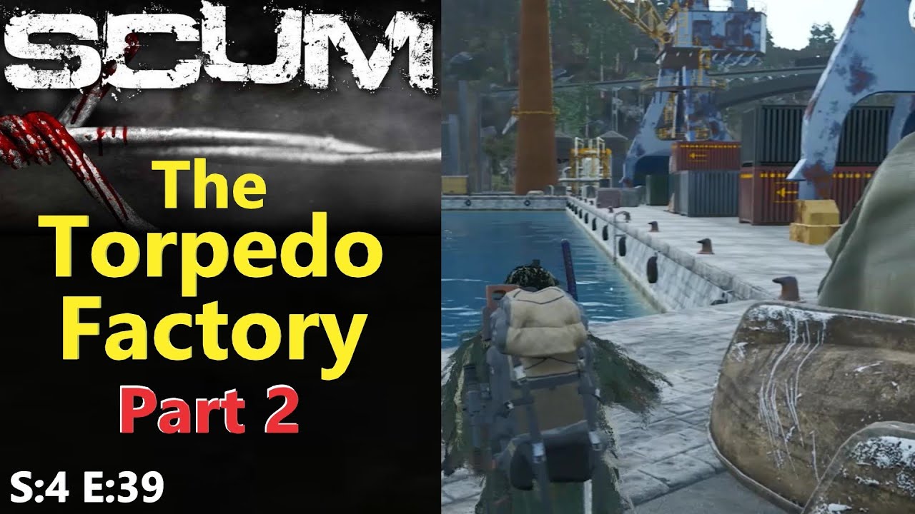 SCUM (Gameplay) S:4 E:39 (The Torpedo Factory - Part 2) - YouTube