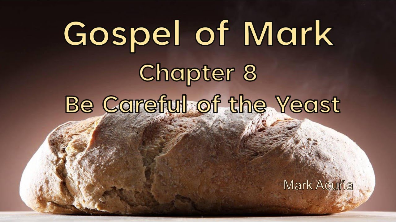 Gospel of Mark, Chapter 8 - Be Careful the Yeast of the Pharisees - YouTube