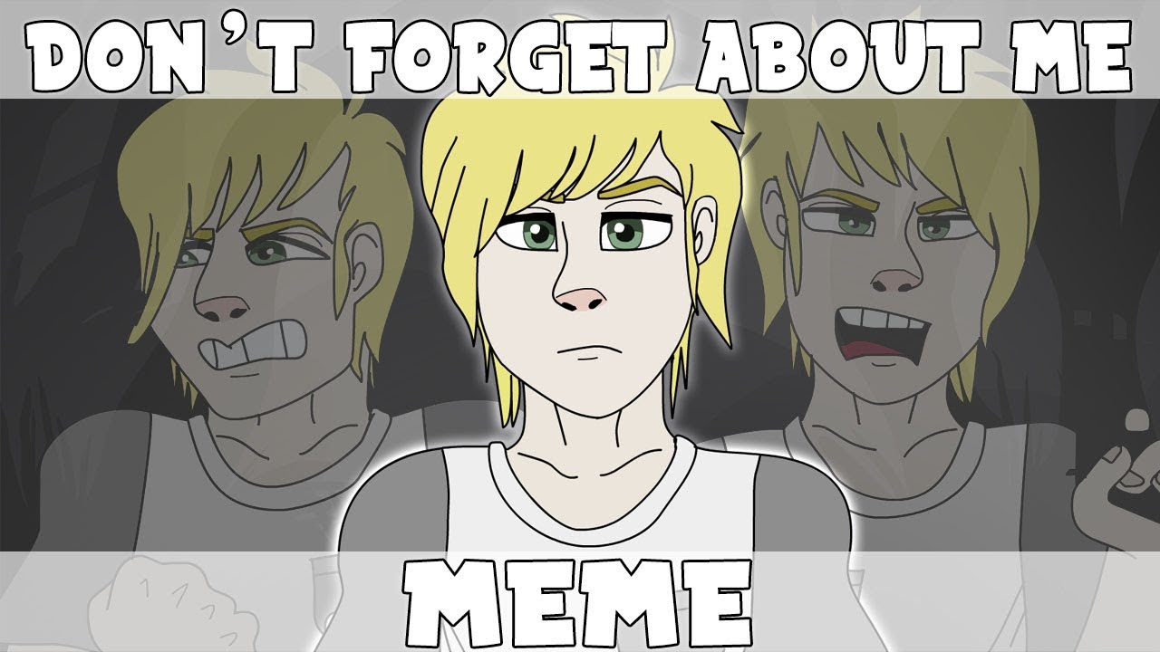 Don't Forget About Me | Meme [Commission] - YouTube