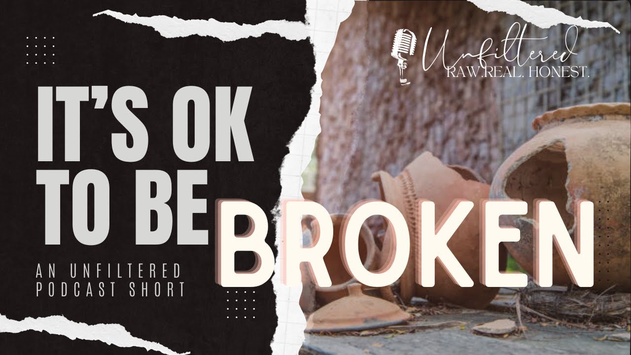 IT'S OK TO BE BROKEN: AN UNFILTERED PODCAST SHORT - YouTube